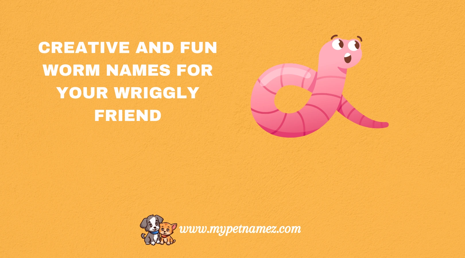Worm Names for Your Wriggly Friend